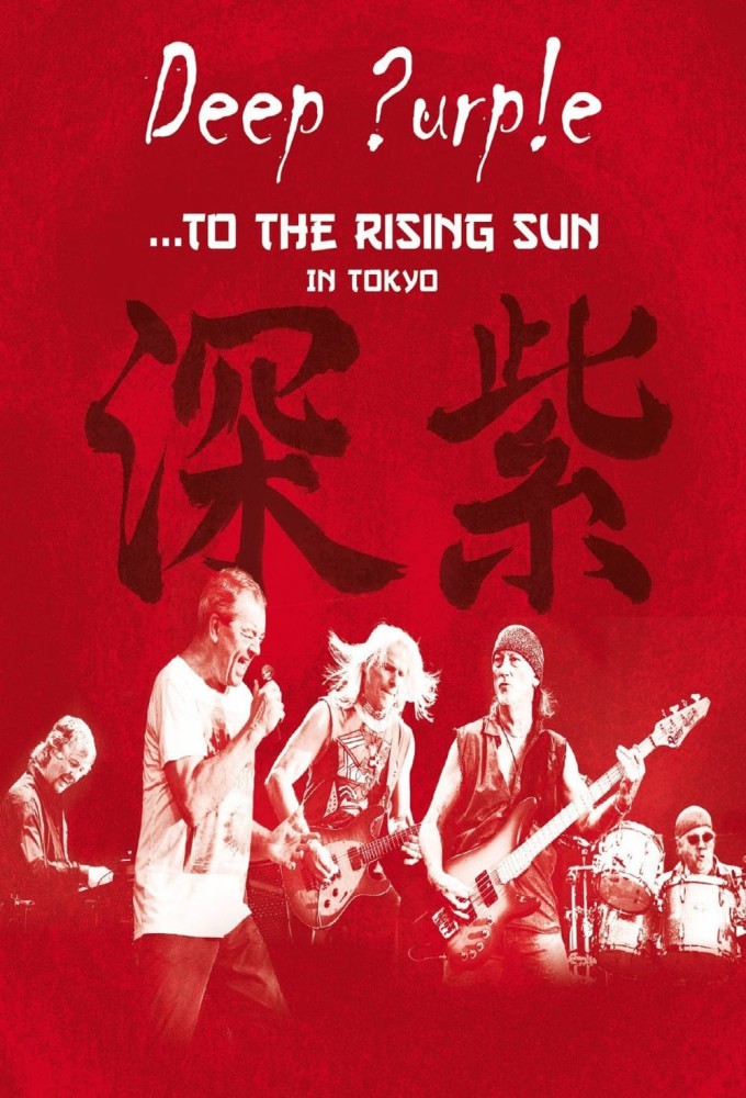 Deep Purple: ...To the Rising Sun in Tokyo | TV Time