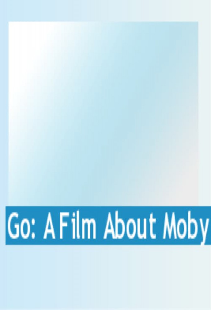 Go: A film About Moby | TV Time