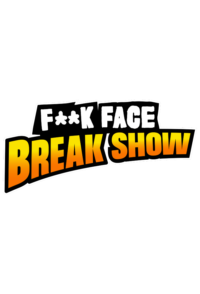 F**KFACE Break Show - TheTVDB.com